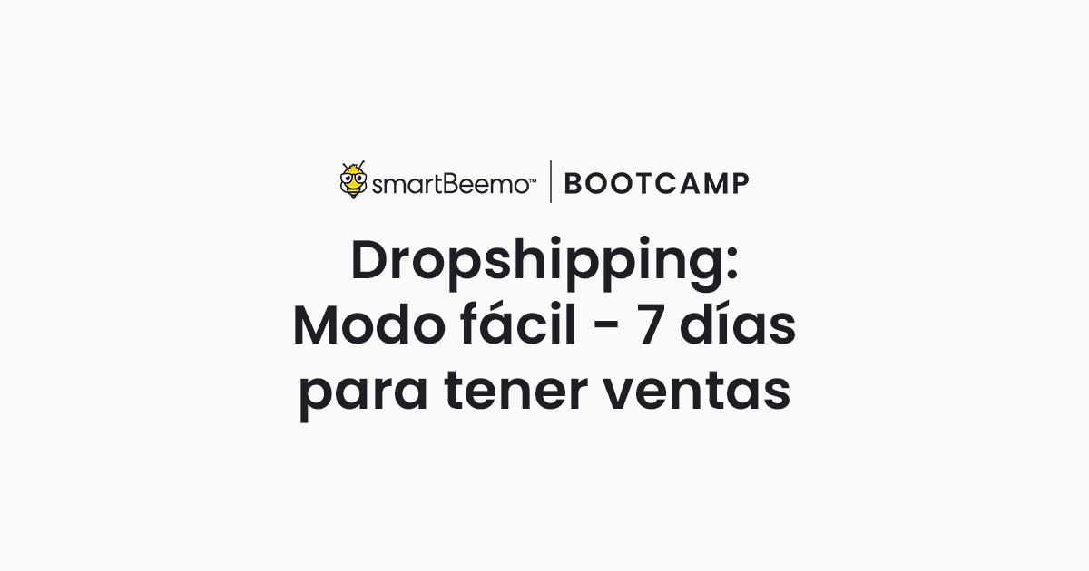 Bootcamp: Dropshipping: Modo Fácil – 7 días para tener ventas - smartBeemo